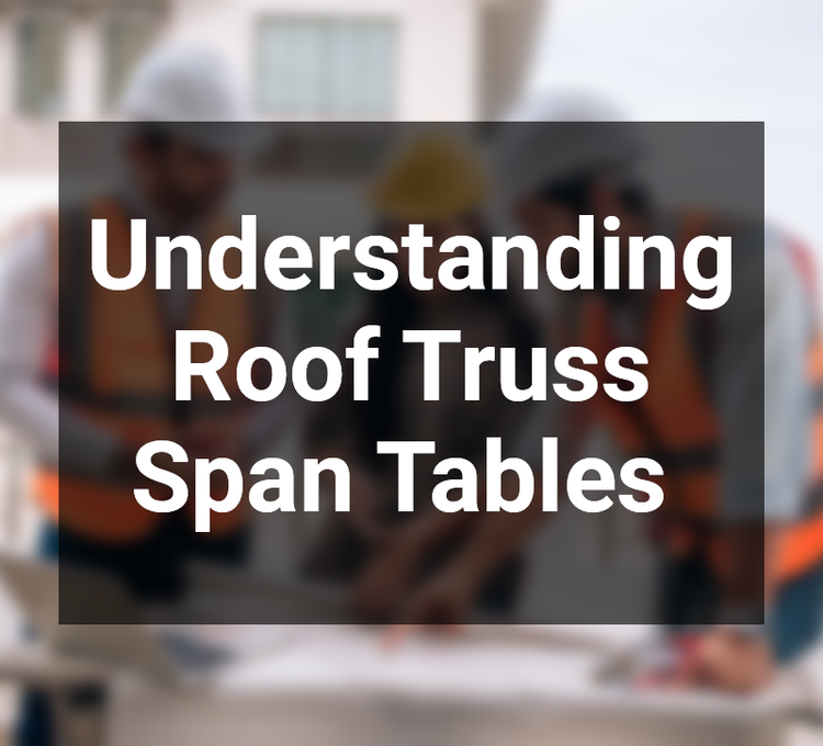 Understanding Roof Truss Span Tables – Roofing4US